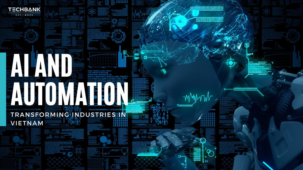Ai And Automation Transforming Industries In Vietnam Techbank